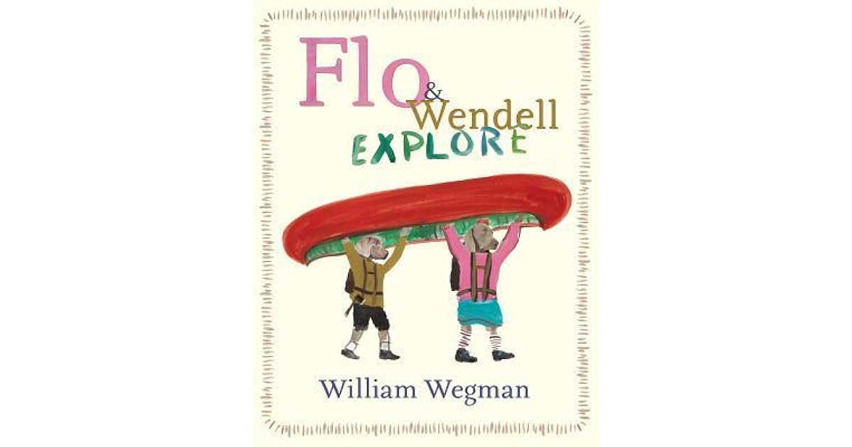 Flo & Wendell Explore by William Wegman