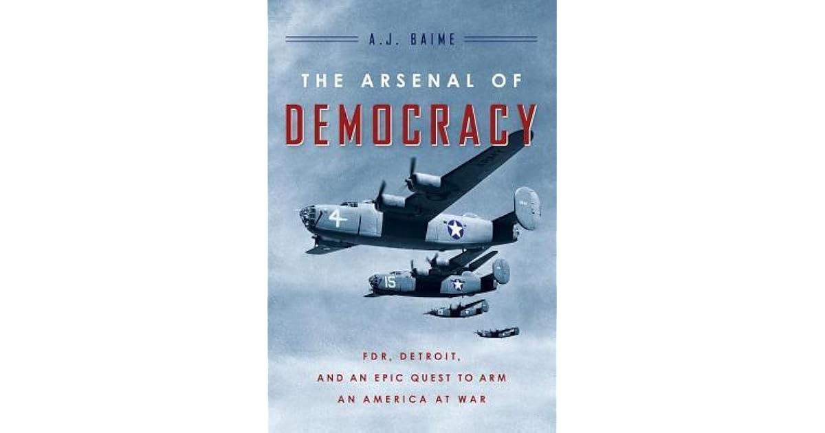 Arsenal of Democracy by A.J. Baime