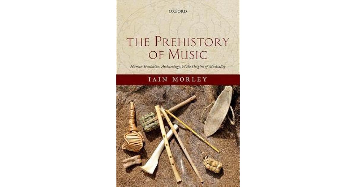 Prehistory of Music: Human Evolution, Archaeology, and the Origins of ...