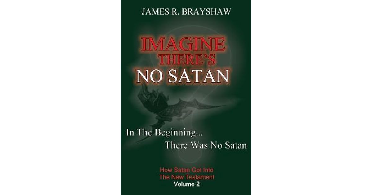 Imagine There's No Satan: How Satan Got Into The New Testament by James ...