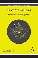 Memory Machines: The Evolution of Hypertext by Belinda Barnet