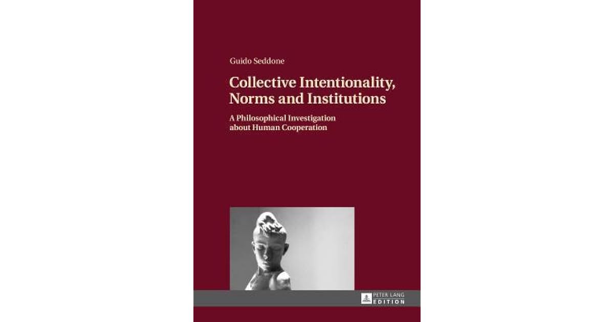 Collective Intentionality, Norms and Institutions: A Philosophical ...
