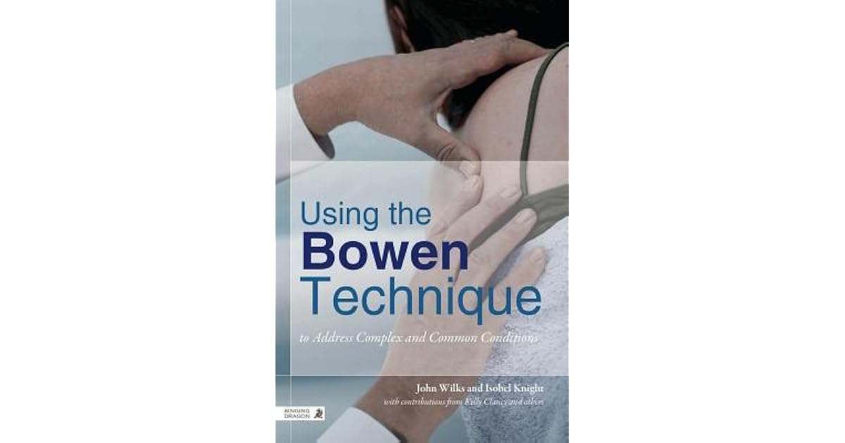 Using the Bowen Technique to Address Complex and Common Conditions by ...