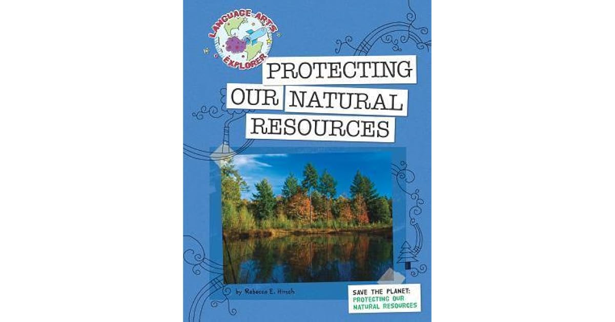 Protecting Our Natural Resources by Rebecca E. Hirsch