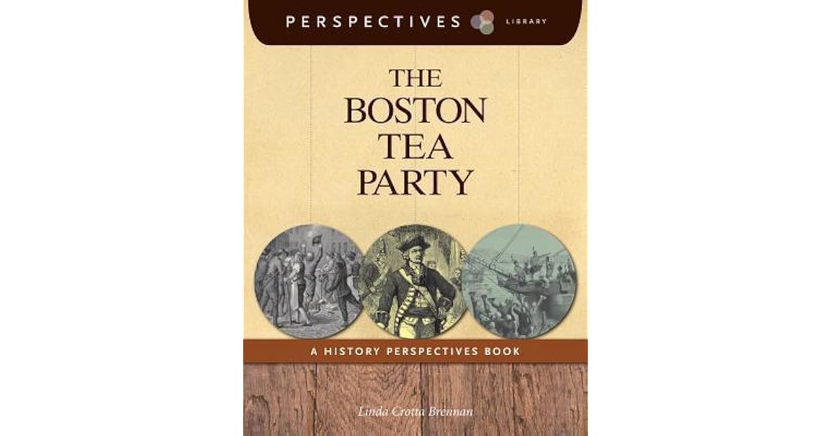 The Boston Tea Party: A History Perspectives Book by Linda Crotta Brennan