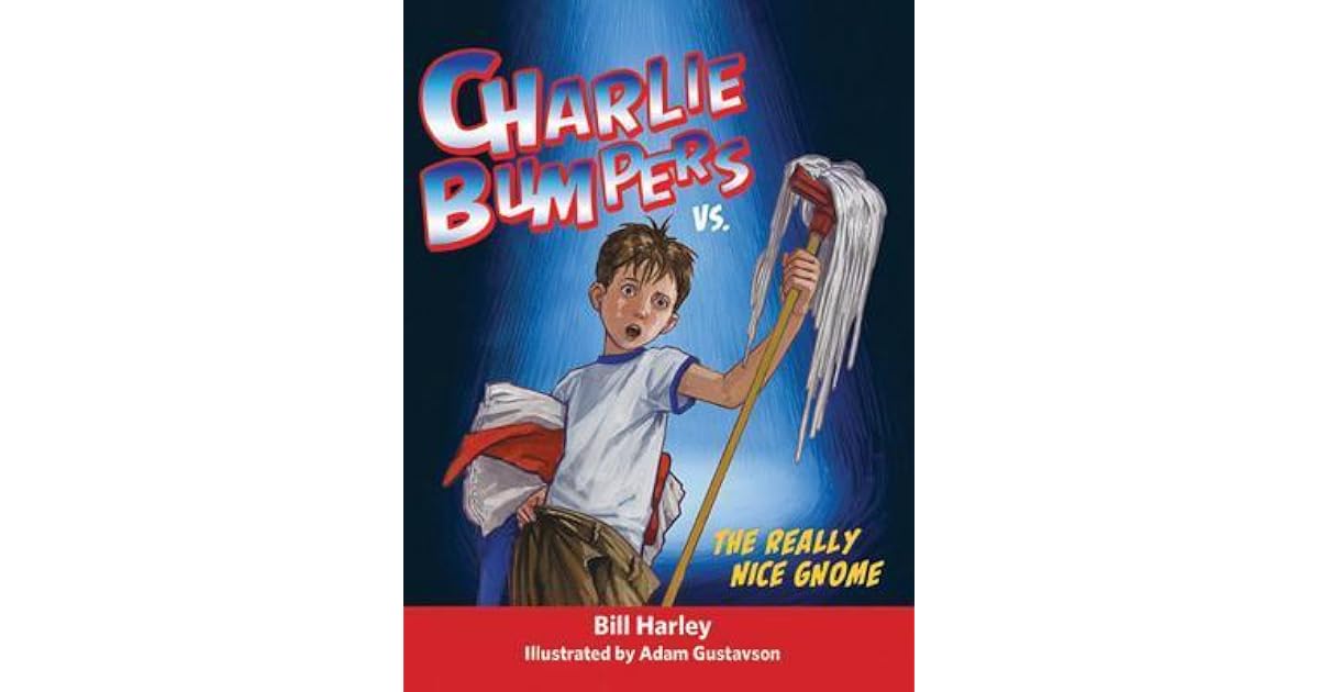 Charlie Bumpers vs. the Really Nice Gnome by Bill Harley