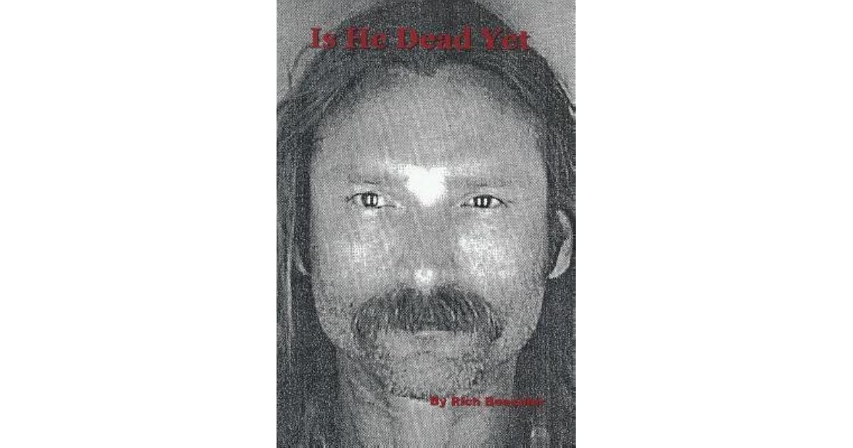 Is He Dead Yet by Rich Beechler