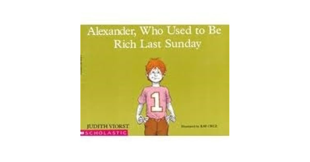 Alexander, Who Used To Be Rich Last Sunday by Judith Viorst