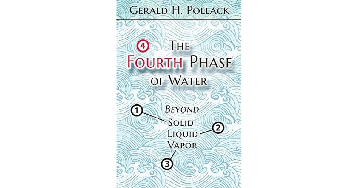 The Fourth Phase of Water: Beyond Solid, Liquid, and Vapor by Gerald H ...