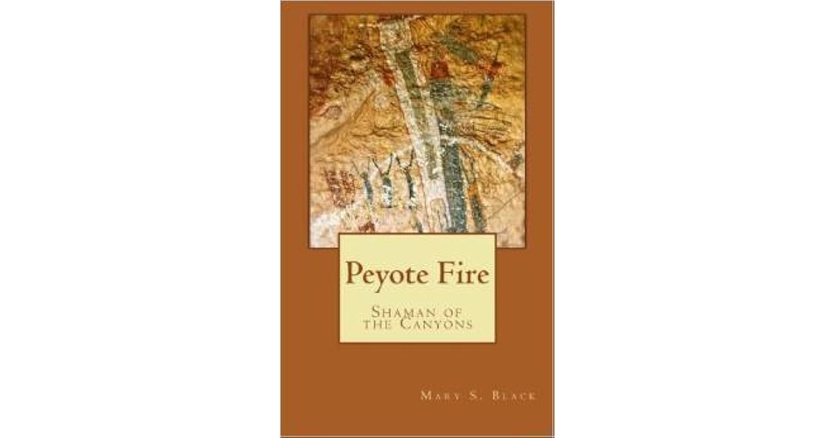 Book giveaway for Peyote Fire: Shaman of the Canyons by Mary S. Black ...