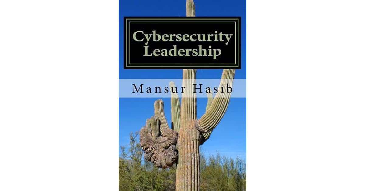 Cybersecurity Leadership: Powering the Modern Organization by Mansur Hasib