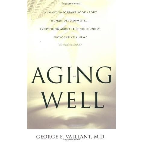 Aging Well: Surprising Guideposts to a Happier Life from the Landmark ...