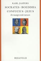 Socrates, Buddha, Confucius, Jesus by Karl Jaspers