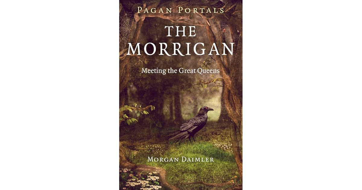 The Morrigan: Meeting the Great Queens by Morgan Daimler