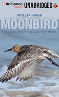 Moonbird: A Year on the Wind with the Great Survivor B95 by Phillip Hoose