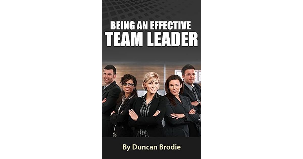 Being An Effective Team Leader by Duncan Brodie