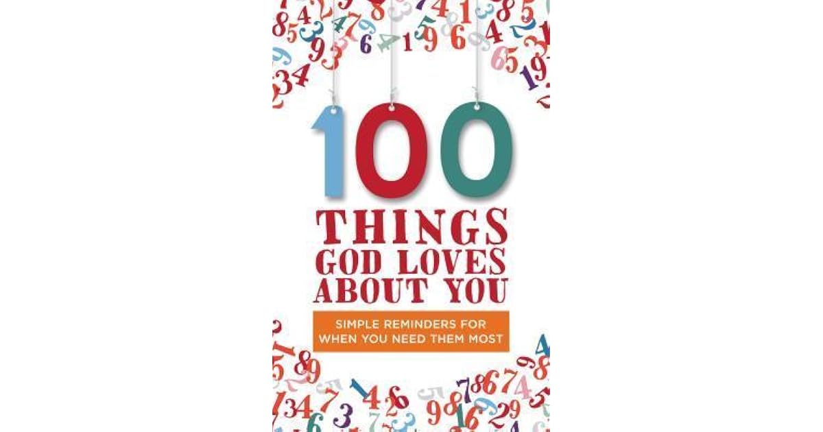 100 Things God Loves About You: Simple Reminders for When You Need Them ...