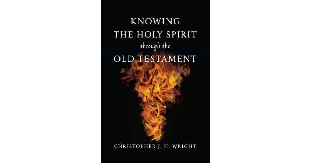 Knowing the Holy Spirit Through the Old Testament by Christopher J.H ...
