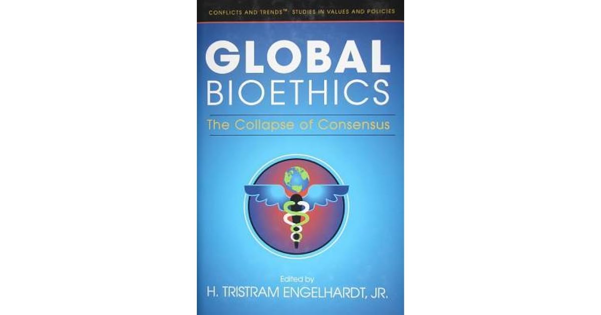 Global Bioethics: The Collapse of Consensus. Trends and Conflicts in ...