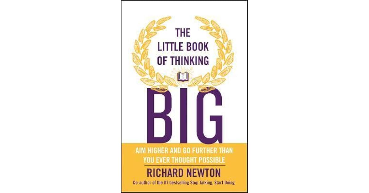 The Little Book of Thinking Big by Richard Newton