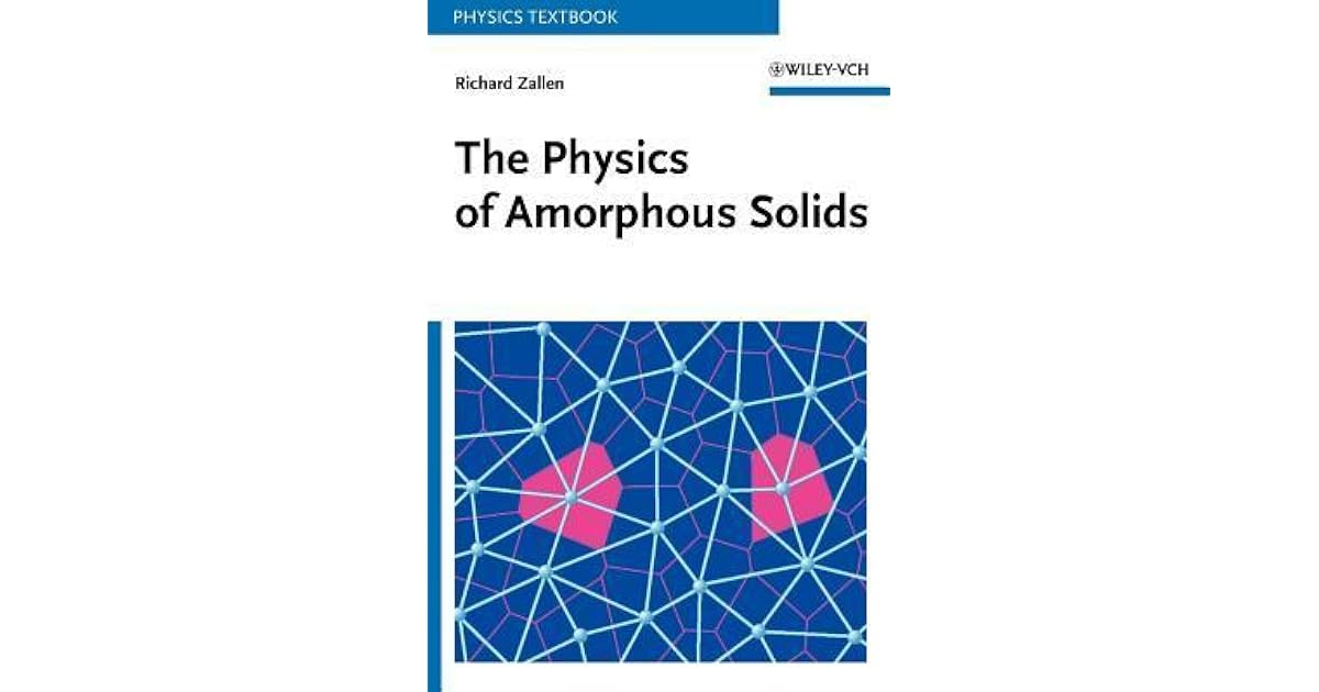 The Physics of Amorphous Solids by Richard Zallen