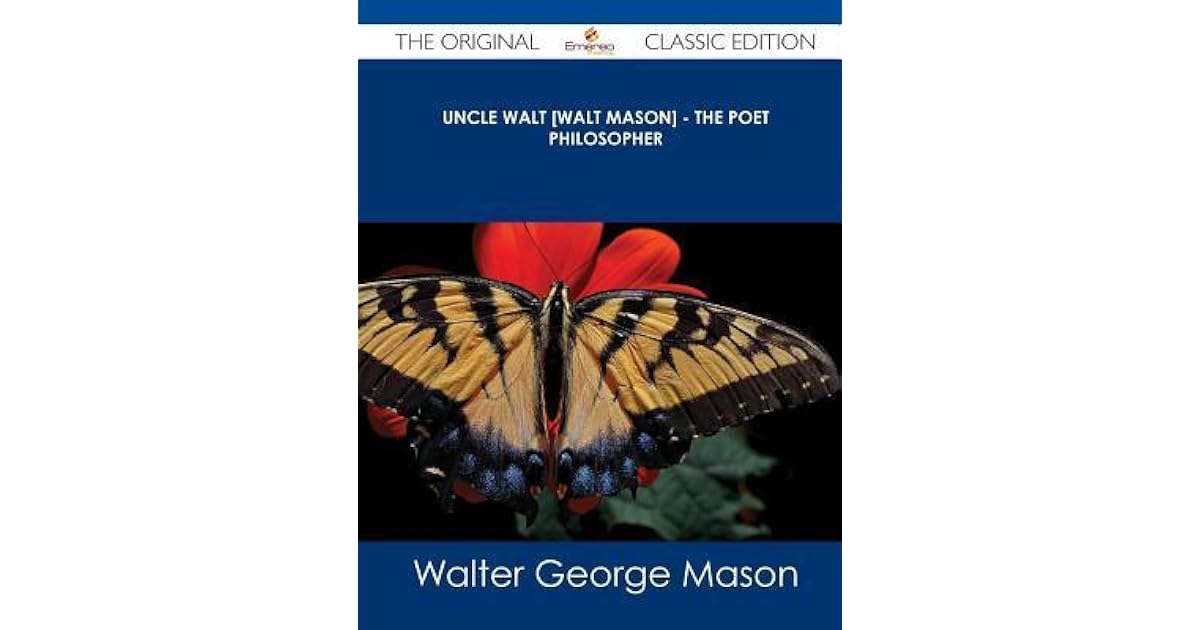 Uncle Walt [Walt Mason] - The Poet Philosopher - The Original Classic Edition by Walt Mason