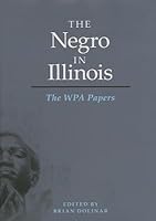 The Negro in Illinois: The WPA Papers by Brian Dolinar