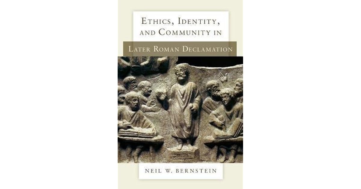 Ethics, Identity, and Community in Later Roman Declamation by Neil W ...
