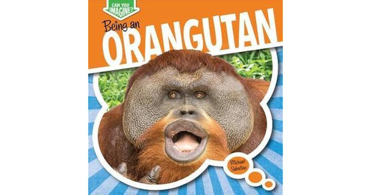Being an Orangutan by Michael Sabatino