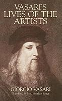 Vasari's Lives of the Artists: Giotto, Masaccio, Fra Filippo Lippi ...
