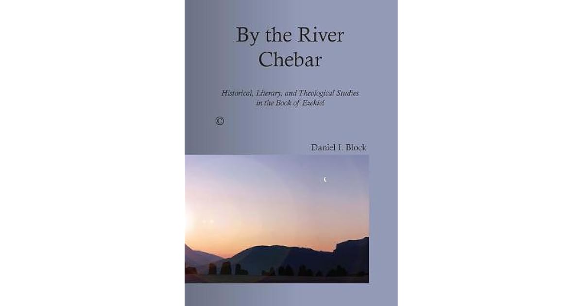By the River Chebar: Historical, Literary, and Theological Studies in ...