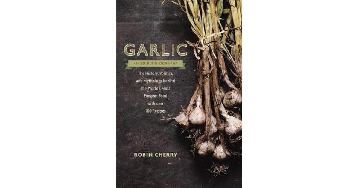 Book giveaway for Garlic, an Edible Biography: How the World's Most ...