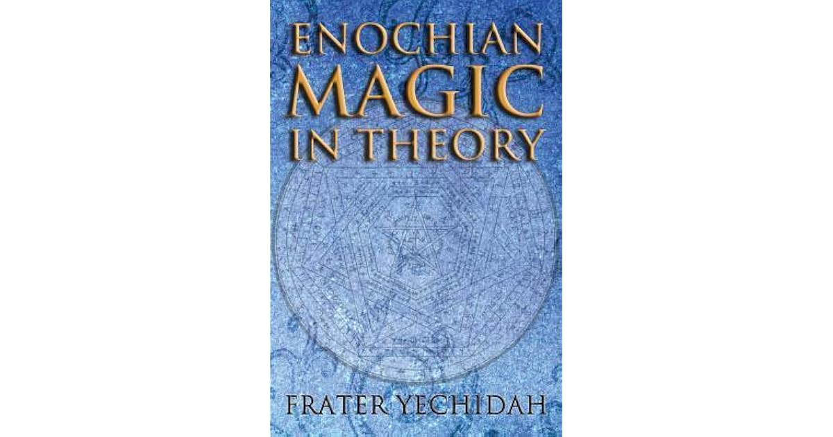 Enochian Magic in Theory by Frater Yechidah