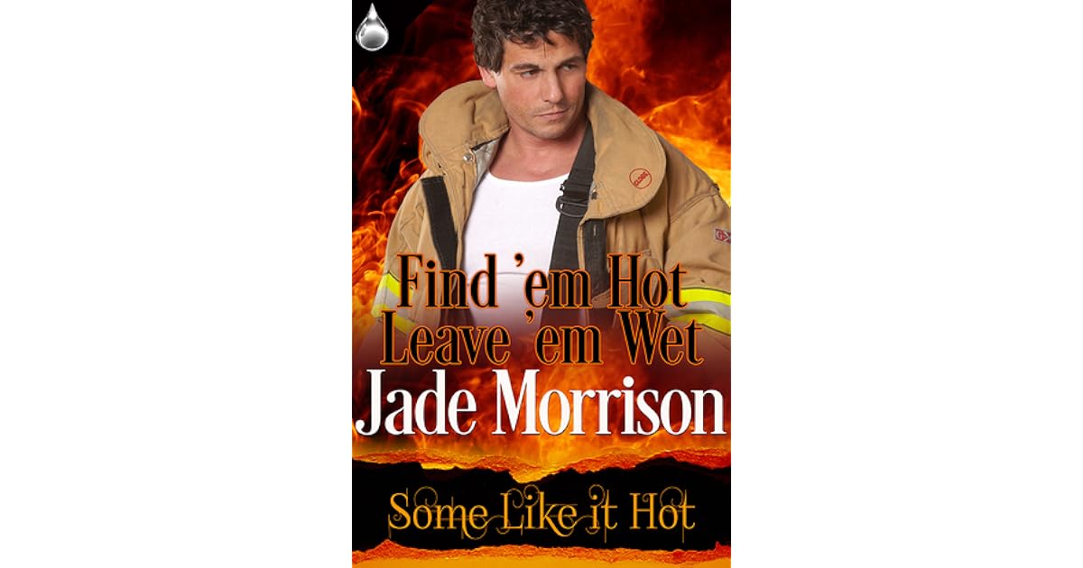Find 'em Hot Leave 'em Wet by Jade Morrison