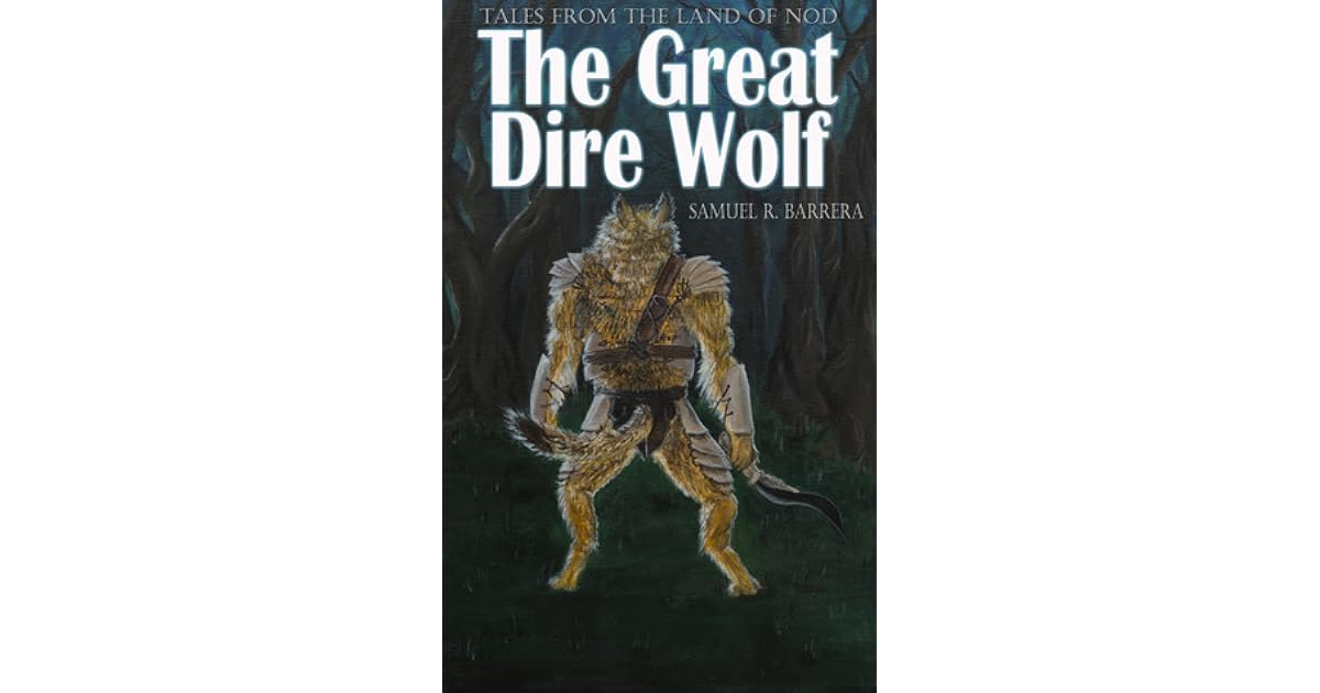 The Great Dire Wolf by Samuel R. Barrera