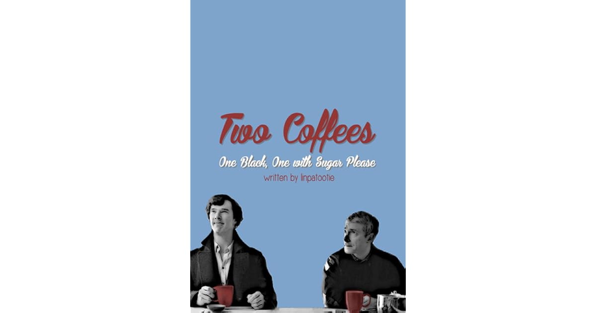 Two Coffees One Black One with Sugar Please by Linpatootie