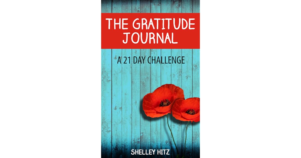 The Gratitude Journal: A 21 Day Challenge to More Gratitude, Deeper ...