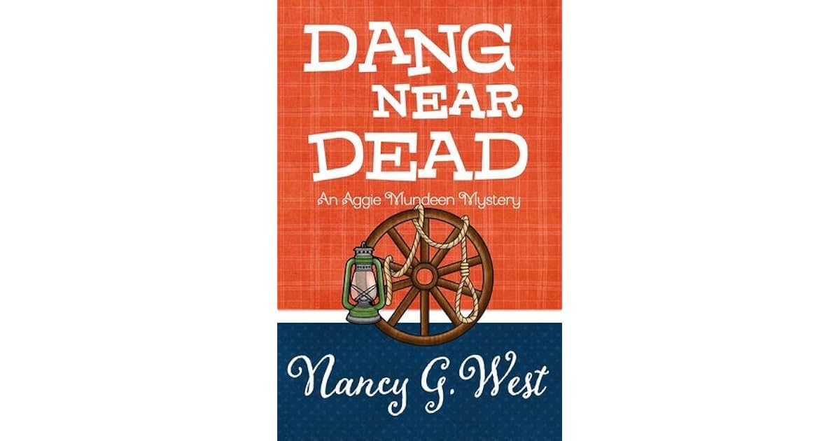 Dang Near Dead (Aggie Mundeen Mystery #2) by Nancy G. West