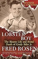 Lobster Boy: The Bizarre Life and Brutal Death of Grady Stiles Jr. by ...