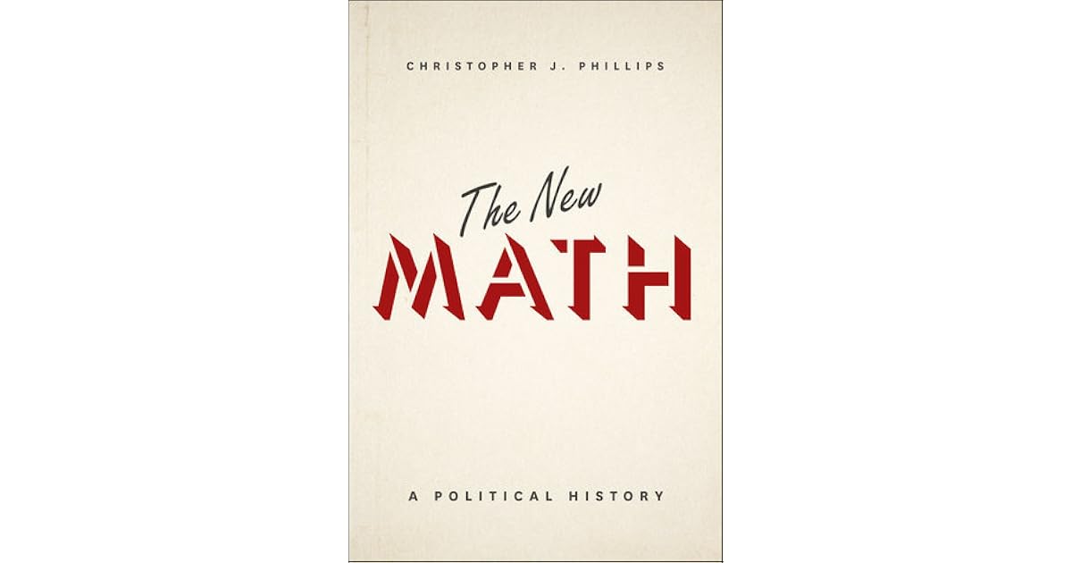 The New Math: A Political History by Christopher J. Phillips