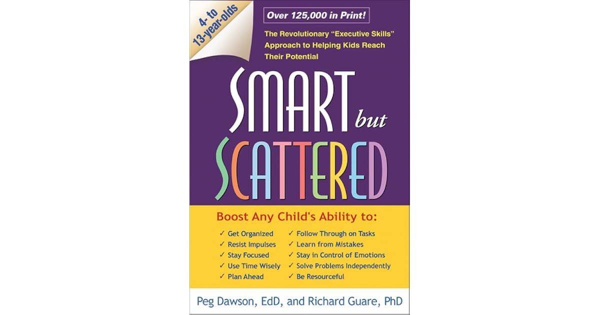 Smart but Scattered: The Revolutionary "Executive Skills" Approach to ...