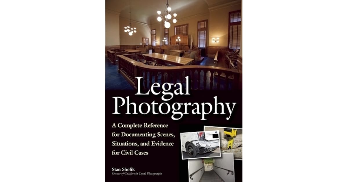 Legal Photography: A Complete Reference for Documenting Scenes ...
