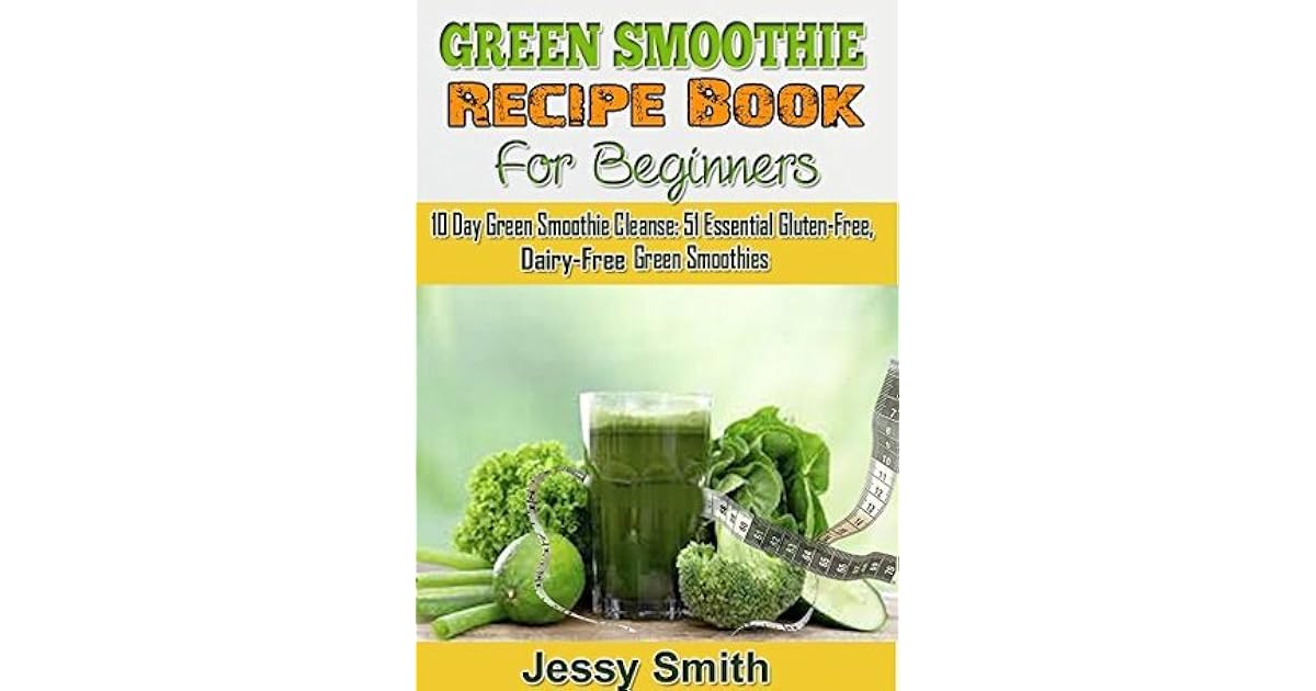 Green Smoothie Recipe Book For Beginners 10 Day Green Smoothie Cleanse 