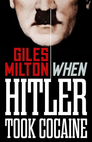 When Hitler Took Cocaine: Fascinating Footnotes from History by Giles ...