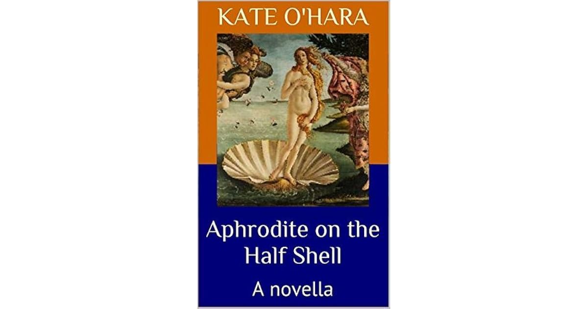 Aphrodite on the Half Shell: Greek Fire Book 1 by Kate O'Hara