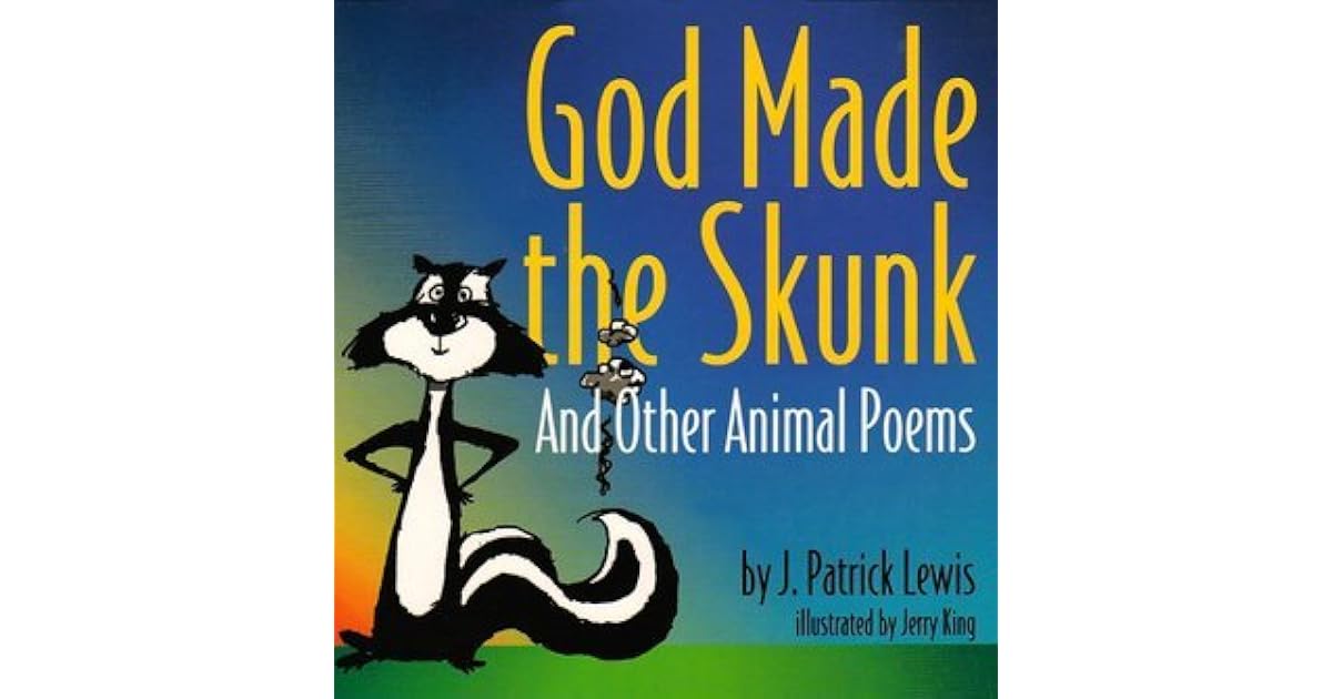 God Made the Skunk: And Other Animal Poems by J. Patrick Lewis