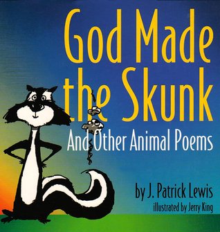 God Made the Skunk: And Other Animal Poems by J. Patrick Lewis
