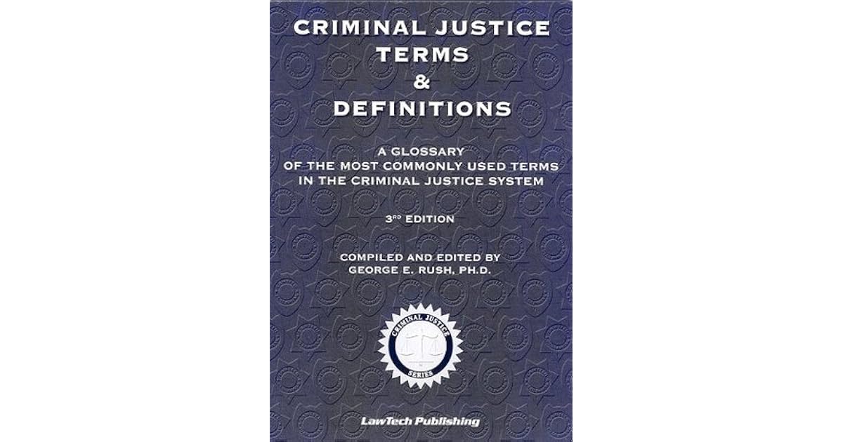 Criminal Justice Terms And Definitions By George E Rush
