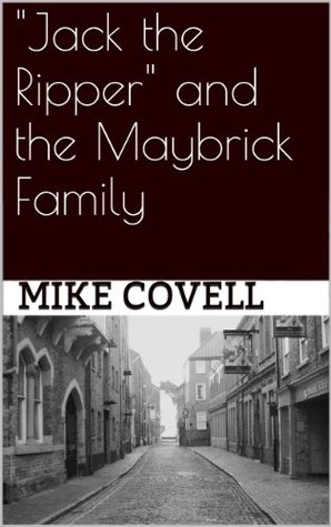 Jack The Ripper and the Maybrick Family by Mike Covell