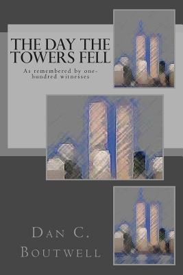 The Day the Towers Fell by Dan C. Boutwell
